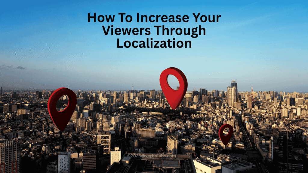 How To Increase Your Viewers Through Localization - VerboLabs