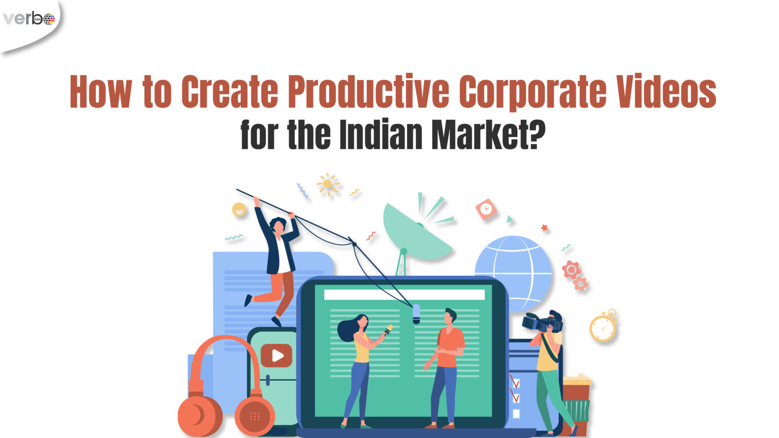 How to create productive corporate videos for the Indian Market?