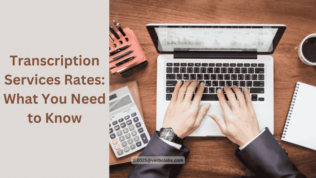 Transcription Services Rates Explained | VerboLabs