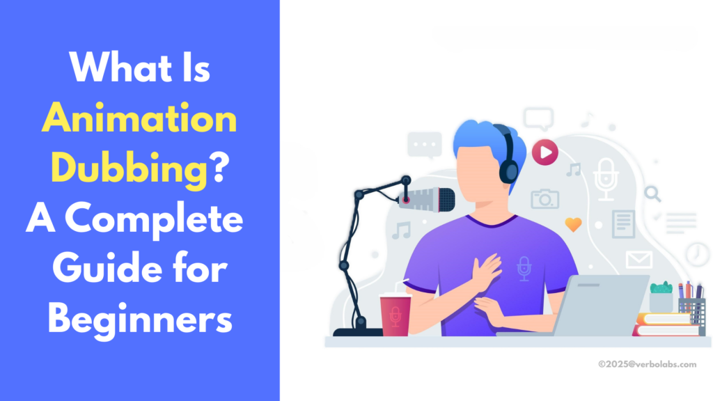 What Is Animation Dubbing? A Complete Guide for Beginners - VerboLabs