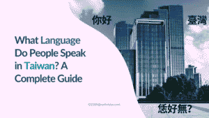 What Language Do People Speak in Taiwan? A Complete Guide